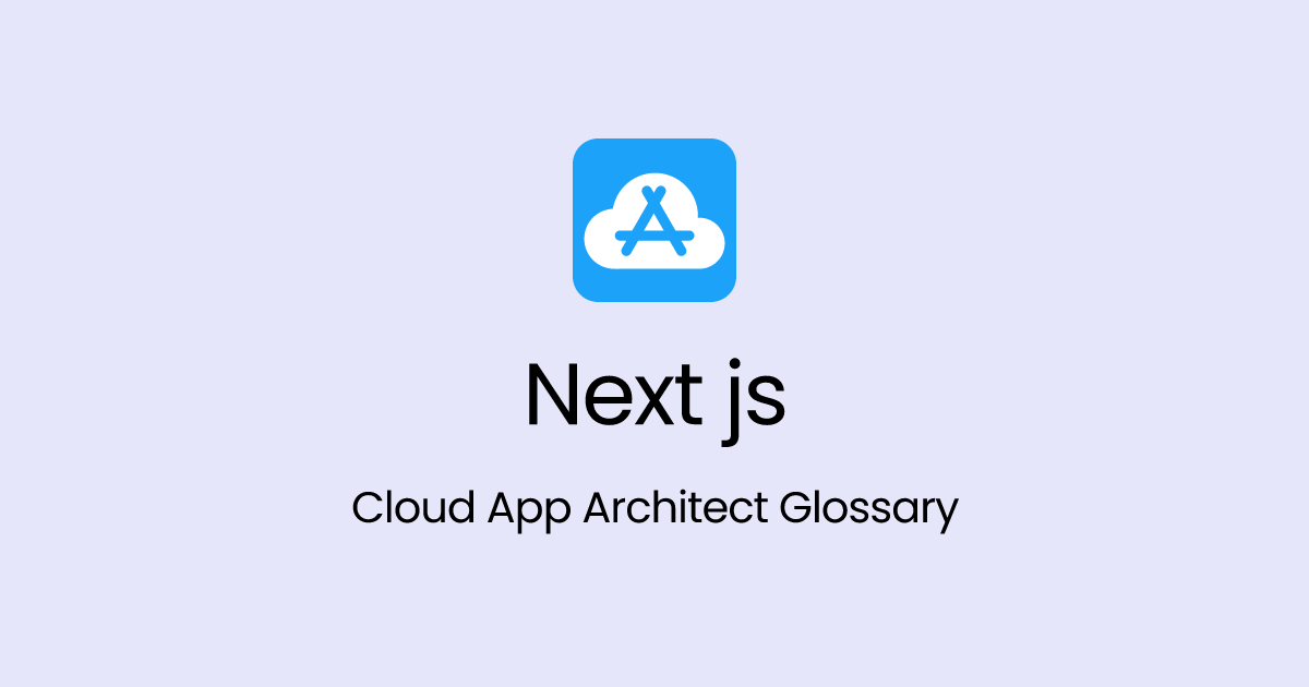 Next.js - Cloud App Architect Glossary