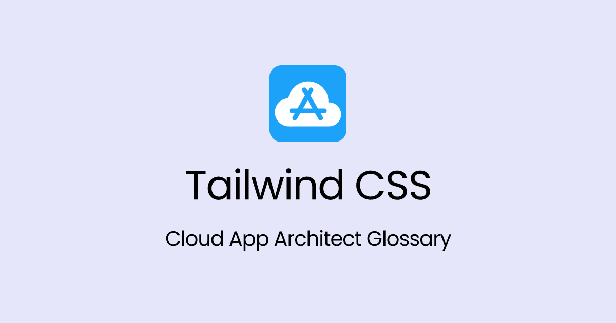 Tailwind CSS - Cloud App Architect Glossary