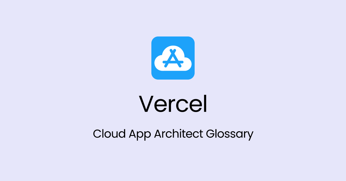 Vercel - Cloud App Architect Glossary